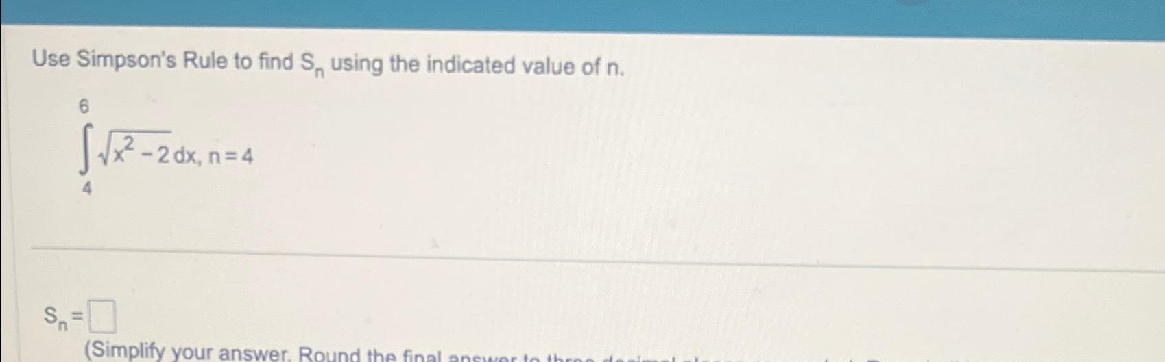 Solved Use Simpson's Rule to find Sn ﻿using the indicated | Chegg.com