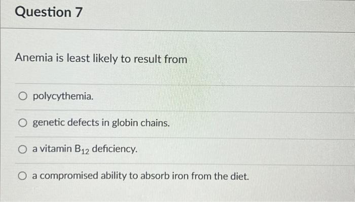 Solved Anemia is least likely to result from polycythemia. | Chegg.com