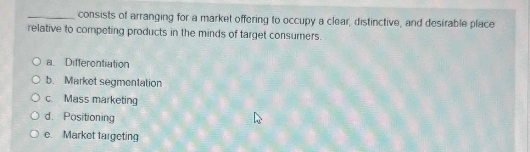 Solved consists of arranging for a market offering to occupy | Chegg.com
