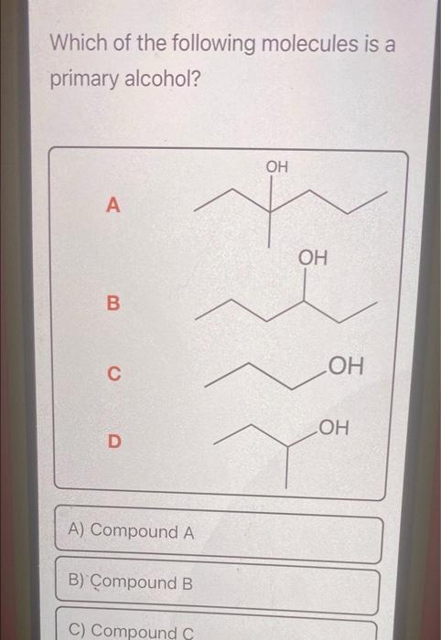 Solved Which of the following molecules is a primary | Chegg.com