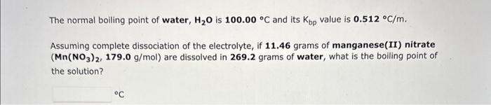 Solved The normal boiling point of water, H2O is 100.00∘C | Chegg.com