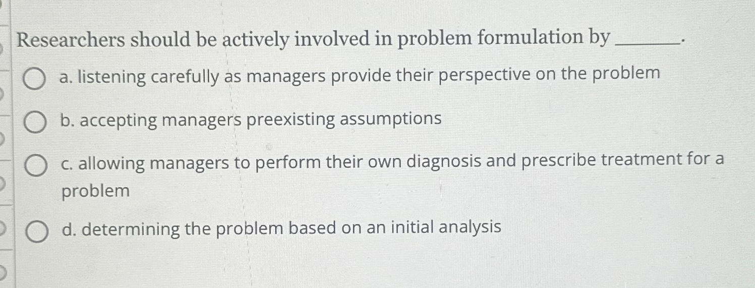 Solved Researchers should be actively involved in problem | Chegg.com