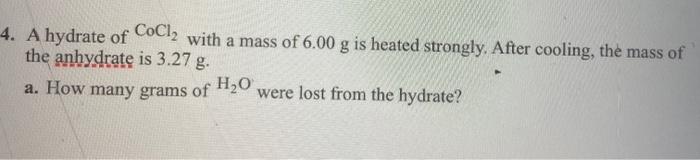 Solved 4. A hydrate of CoCl2 with a mass of 6.00 g is heated | Chegg.com