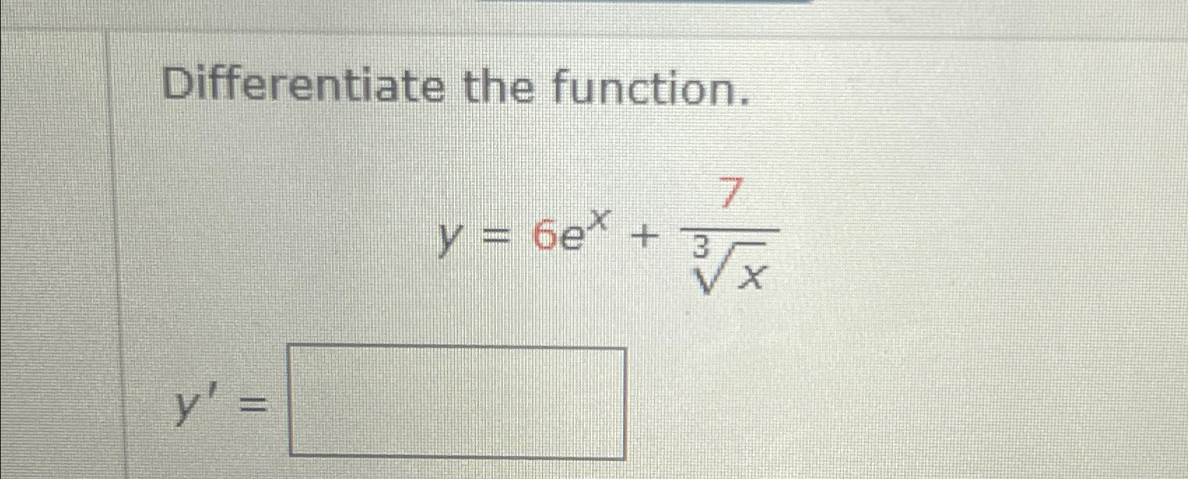 Solved Differentiate the function.y=6ex+7x3y'= | Chegg.com