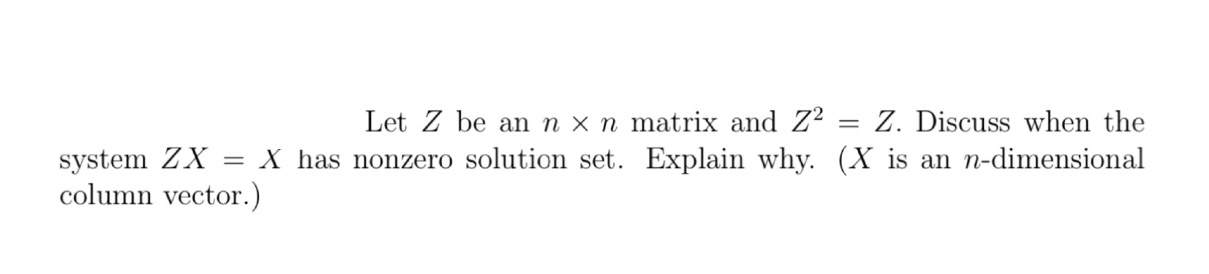 Solved Let Z ﻿be an n×n ﻿matrix and Z2=Z. ﻿Discuss when the | Chegg.com
