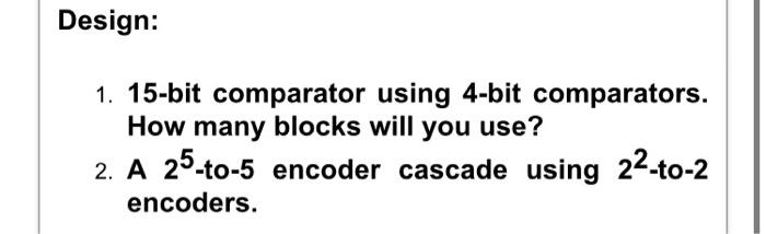Solved Design: 1. 15-bit comparator using 4-bit comparators. | Chegg.com