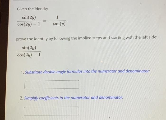 Solved Given the identity sin(2y) cos(2y) - 1 1 tan(y) prove | Chegg.com