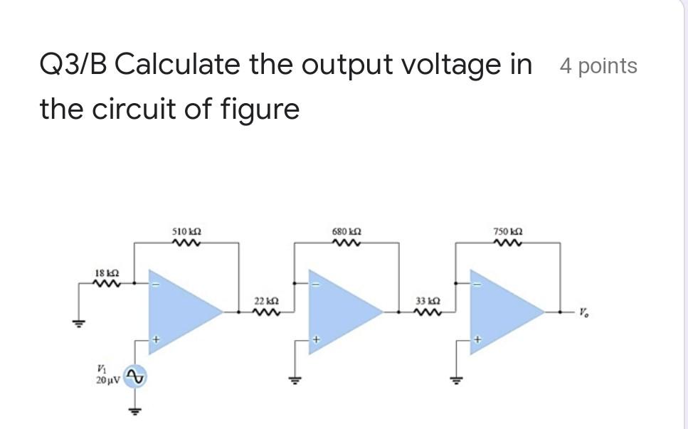 Solved Q3/B Calculate the output voltage in 4 points the | Chegg.com
