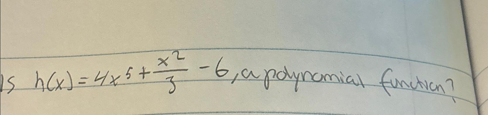 Solved Is h(x)=4x5+x23-6, ﻿a polynomial function? | Chegg.com