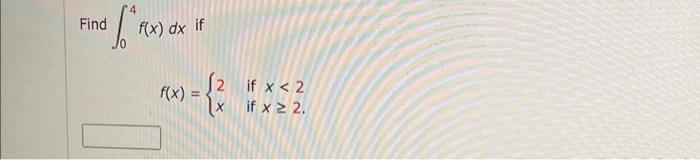 Solved ∫04f(x)dx if f(x)={2x if x