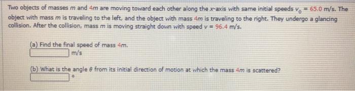 Solved Two objects of masses m and 4m are moving toward each | Chegg.com