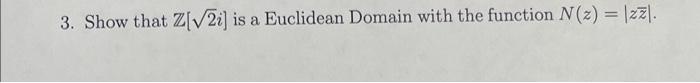 Solved 3. Show that Z[2i] is a Euclidean Domain with the | Chegg.com