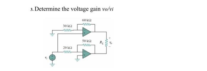Solved 3. Determine the voltage gain vo/vi | Chegg.com