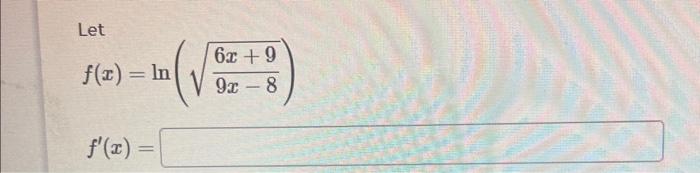 Solved Let f(x)=ln(9x−86x+9)f′(x)= | Chegg.com