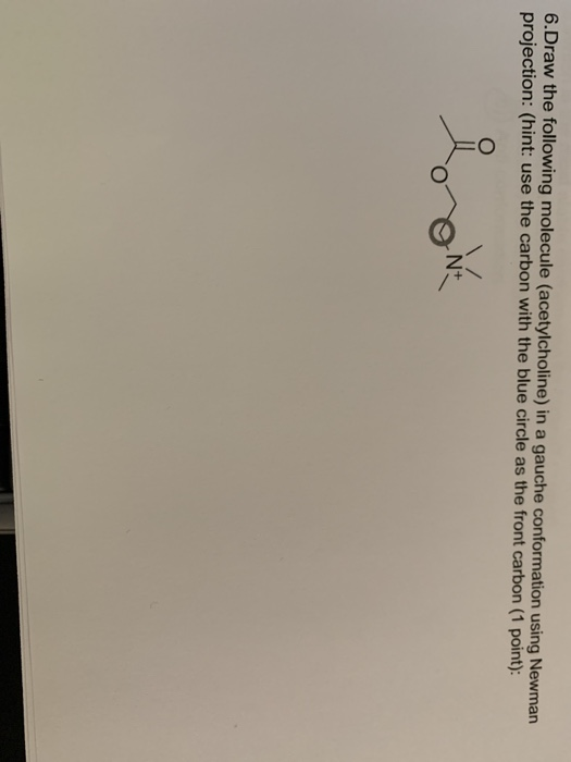Solved 6.Draw the following molecule (acetylcholine) in a | Chegg.com