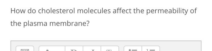 Solved How do cholesterol molecules affect the permeability | Chegg.com