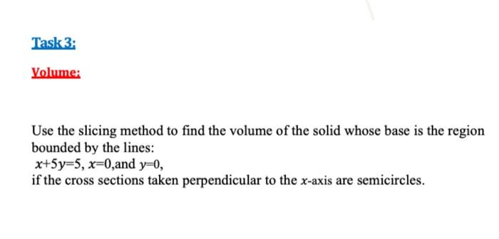 Solved Task 2: Volume: Use the slicing method to find the | Chegg.com