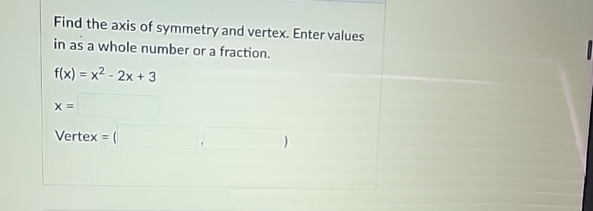 Solved Find the axis of symmetry and vertex. Enter values in | Chegg.com