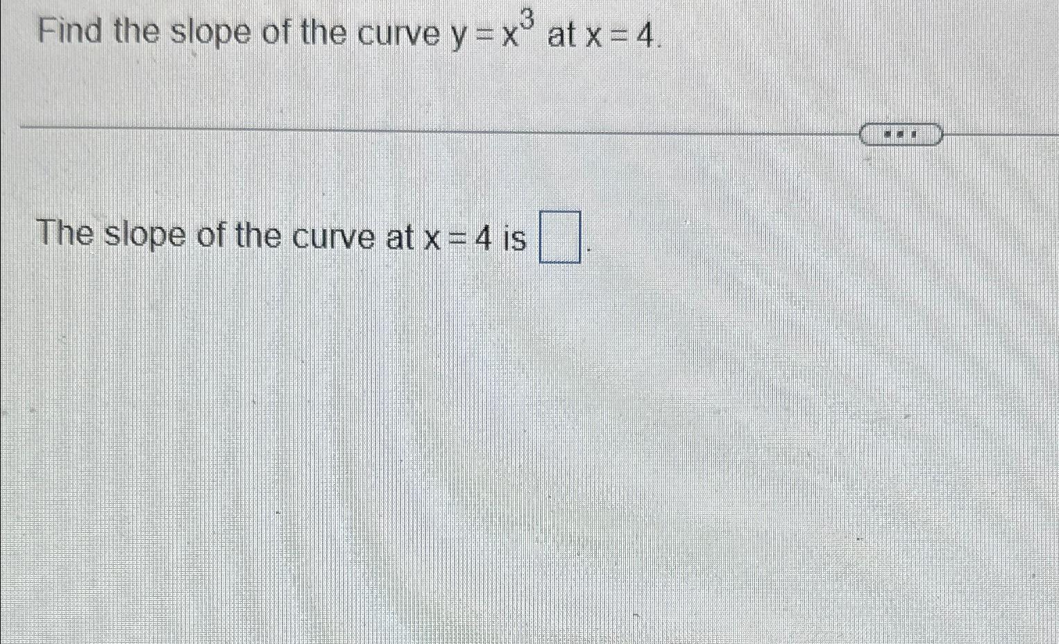 Solved Find the slope of the curve y=x3 ﻿at x=4The slope of | Chegg.com