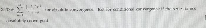 Solved 2. Test ∑n=1∞1+n3(−1)nn2 for absolute convergence. | Chegg.com