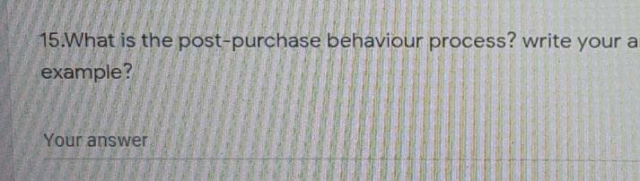 Solved 15.What is the post-purchase behaviour process? write | Chegg.com