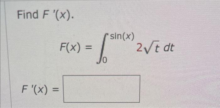 Solved Find F′(x) F(x)=∫0sin(x)2tdt | Chegg.com