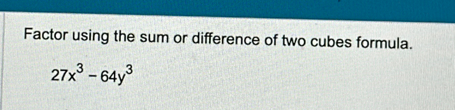 Solved Factor using the sum or difference of two cubes | Chegg.com