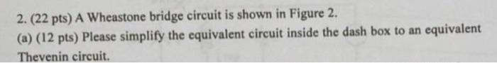 Solved 2. (22 pts) A Wheastone bridge circuit is shown in | Chegg.com