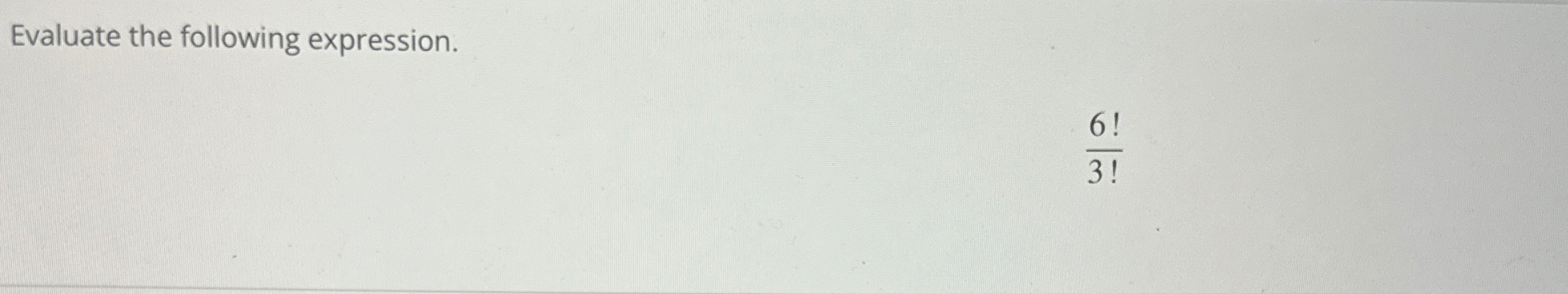 Solved Evaluate the following expression.6!3! | Chegg.com