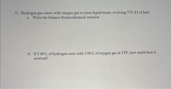 Solved 5) Hydrogen gas reacts with oxygen gas to form liquid | Chegg.com