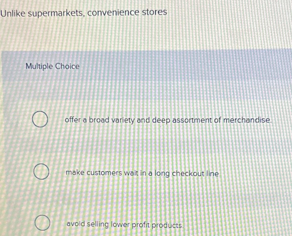 Solved Unlike supermarkets, convenience storesMultiple | Chegg.com