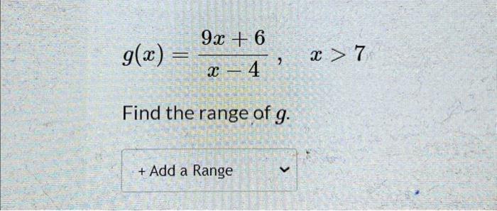Solved 9x + 6 x − 4 Find the range of g. g(x) = + Add a | Chegg.com