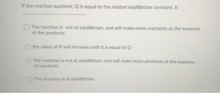 Solved If the reaction quotient, Q is equal to the related | Chegg.com