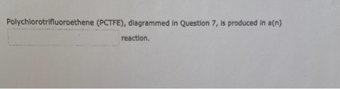Solved Polychlorotrifluoroethene (PCTFE) has a myriad of | Chegg.com