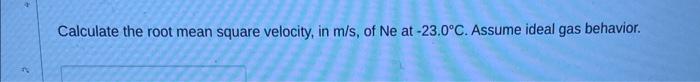 Solved Calculate the root mean square velocity, in m/s, of | Chegg.com