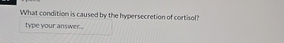 Solved What condition is caused bv the hypersecretion of | Chegg.com