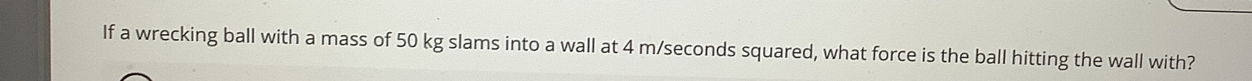 Solved If a wrecking ball with a mass of 50 ﻿kg slams into a | Chegg.com