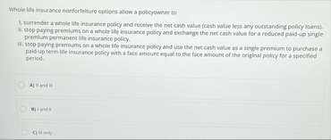 Solved Whole life insurance nonforfeiture options allow a | Chegg.com