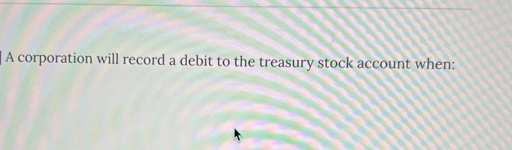 Solved A corporation will record a debit to the treasury | Chegg.com
