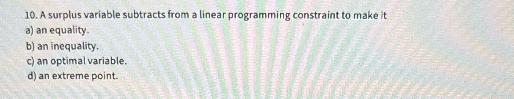 Solved A surplus variable subtracts from a linear | Chegg.com