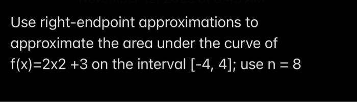 Solved Use right-endpoint approximations to approximate the | Chegg.com