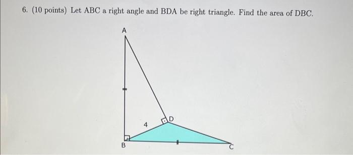 Solved 6. ( 10 points) Let ABC a right angle and BDA be | Chegg.com