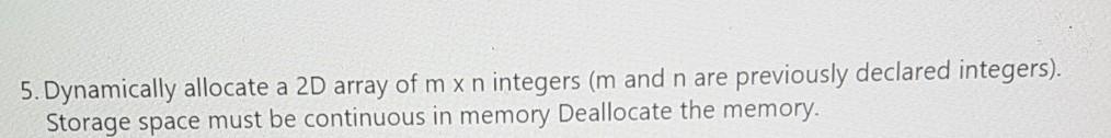 Solved 5. Dynamically allocate a 2D array of m x n integers | Chegg.com