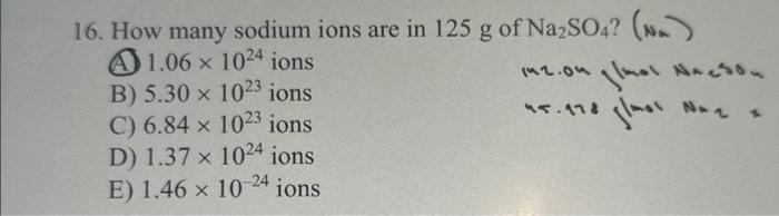 Solved 16. How many sodium ions are in 125 g of Na₂SO4? (N) | Chegg.com