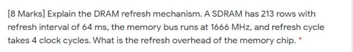Solved [8 Marks] Explain the DRAM refresh mechanism. A SDRAM | Chegg.com