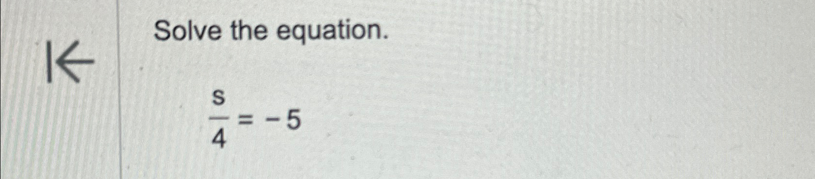 Solved Solve the equation.s4=-5 | Chegg.com