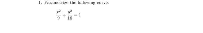 Solved 1. Parametrize the following curve. 9x2+16y2=1 | Chegg.com