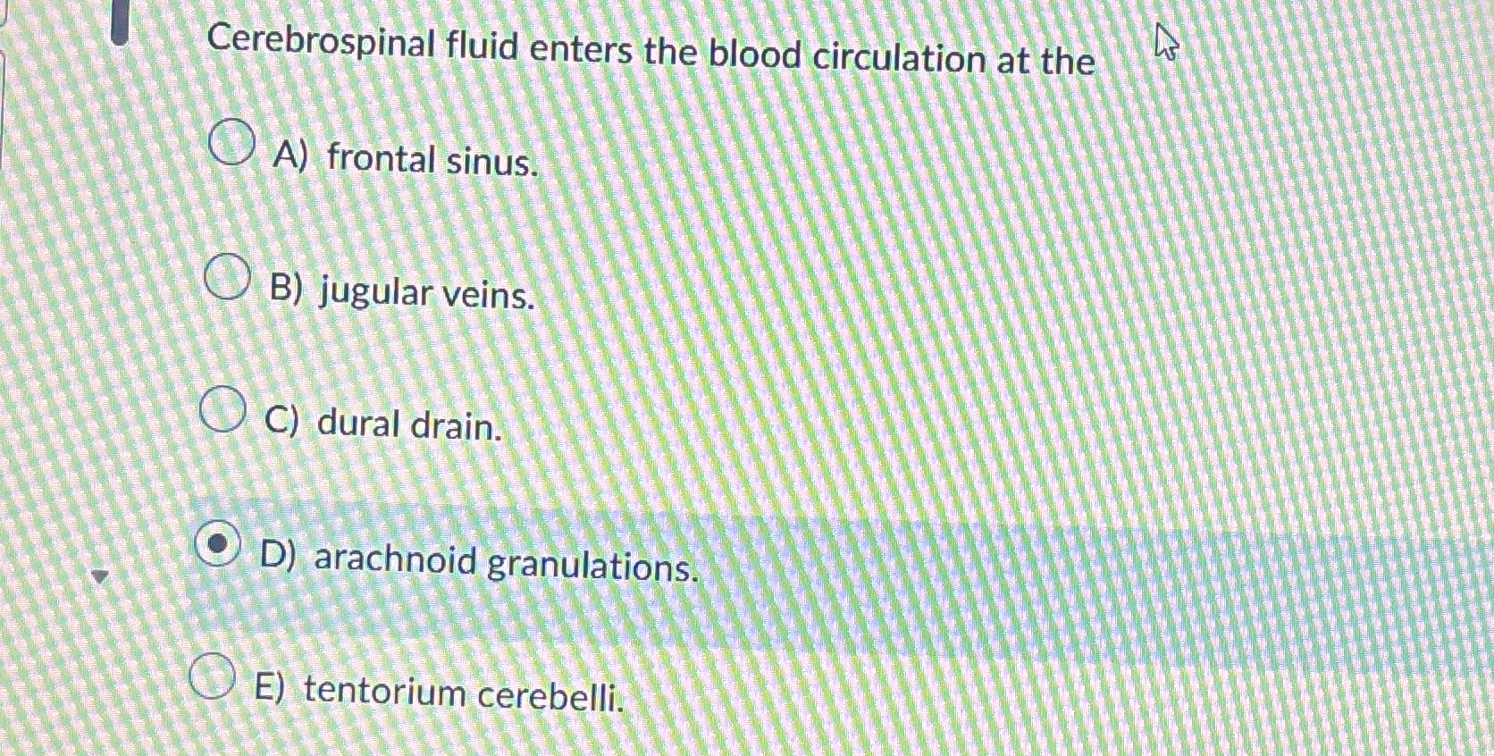 Solved Cerebrospinal fluid enters the blood circulation at | Chegg.com