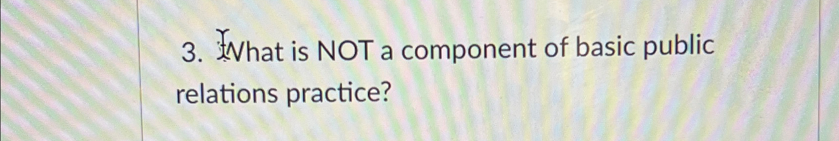 Solved What is NOT a component of basic public relations | Chegg.com