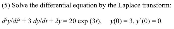 Solved (5) Solve the differential equation by the Laplace | Chegg.com